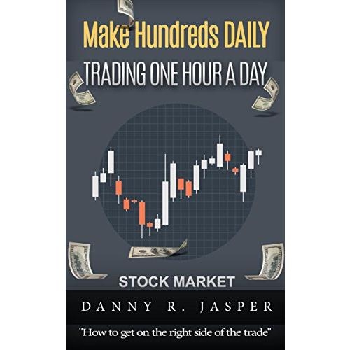 Day Trading: Make Hundreds Daily Day Trading One Hour a Day: Day ...