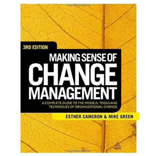 Making Sense of Change Management: A Complete Guide to the Models ...