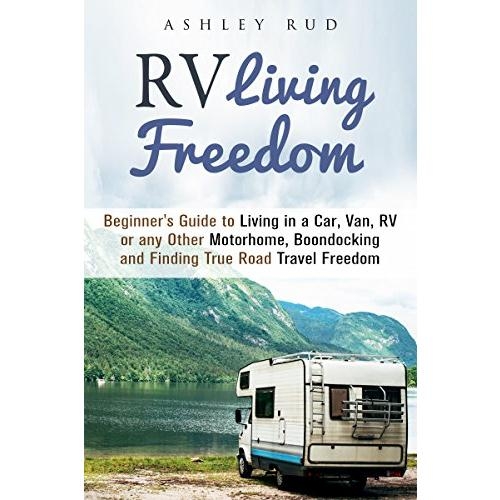 RV Living Freedom: Beginner's Guide to Living in a Car, Van, RV or any ...