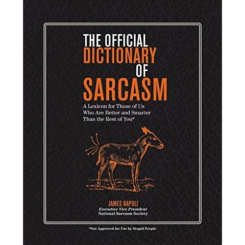 The Official Dictionary of Sarcasm: A Lexicon for Those of Us Who Are ...