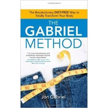 The Gabriel Method: The Revolutionary DIET-FREE Way to Totally ...