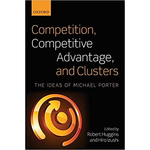 Competition, Competitive Advantage, and Clusters: The Ideas of Michael ...