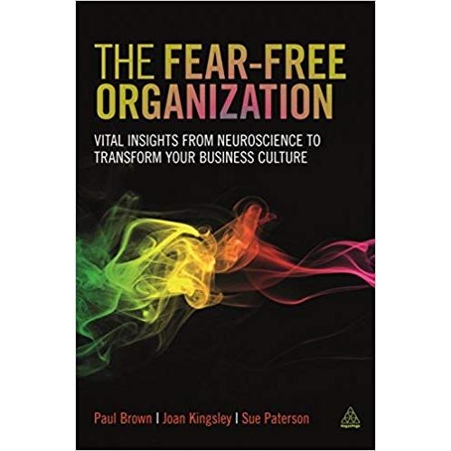 The Fear-free Organization: Vital Insights from Neuroscience to ...