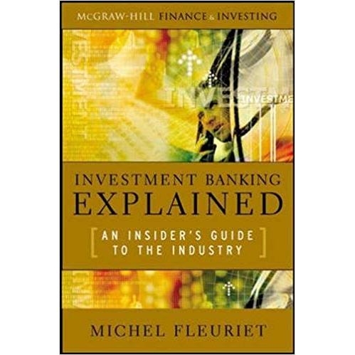 Investment Banking Explained: An Insider's Guide to the Industry
