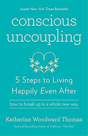 Conscious Uncoupling - 5 Steps to Living Happily Even After