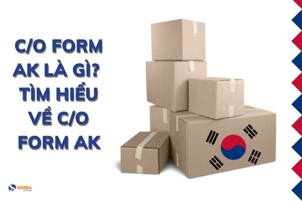C/O form AK là gì? Bạn cần chuẩn bị gì để xin cấp C/O form AK? | SIMBA ...