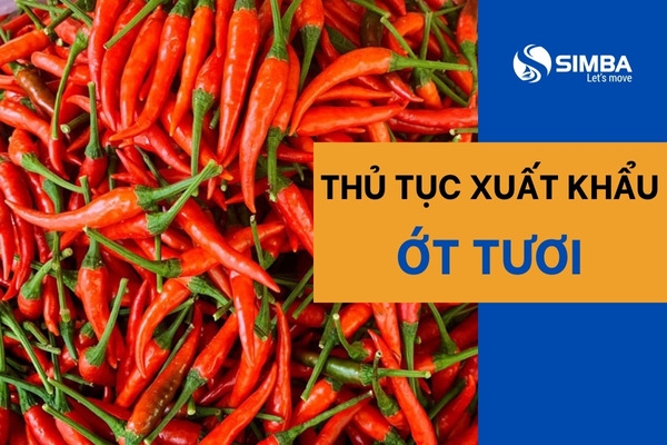 Thủ tục xuất khẩu ớt chi tiết theo quy định hiện nay | SIMBA GROUP