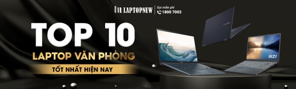 TOP 10 LAPTOP VĂN PHÒNG VÀ HỌC ONLINE | LAPTOPNEW.vn
