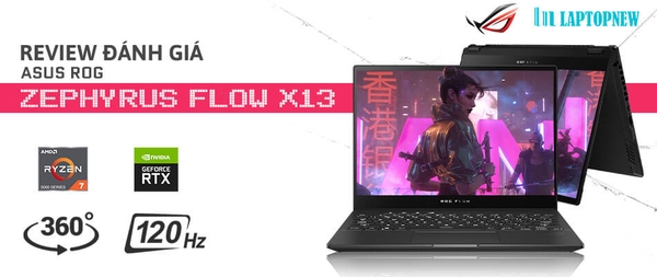 GIỚI THIỆU VÀ ĐÁNH GIÁ ASUS ROG ZEPHYRUS FLOW X13 LAPTOPNEW.vn