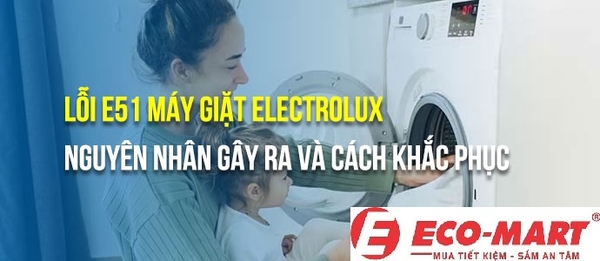 Nguyên nhân và cách khắc phục máy giặt Electrolux lỗi E51