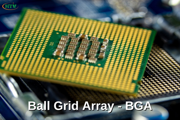 BGA (Ball Grid Array) - Công Nghệ Hàn Và Kiểm Tra Hiện Đại Trong Sản X