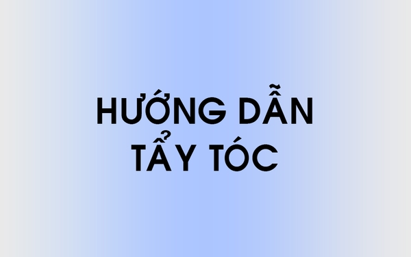 Hướng dẫn tẩy tóc an toàn | Thankinhtoc.vn