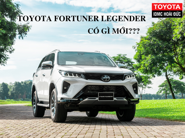 TOYOTA FORTUNER LEGENDER CÓ GÌ MỚI?