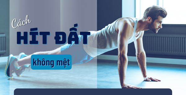 4 Cách hít đất không mệt để chống đẩy được nhiều nhất
