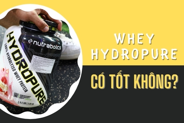 Whey HydroPure có tốt không? Đánh giá chi tiết về HydroPure