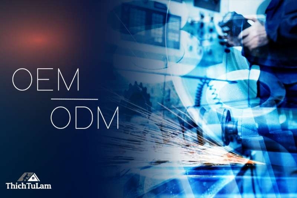 ODM và OEM: Sự khác biệt và ý nghĩa