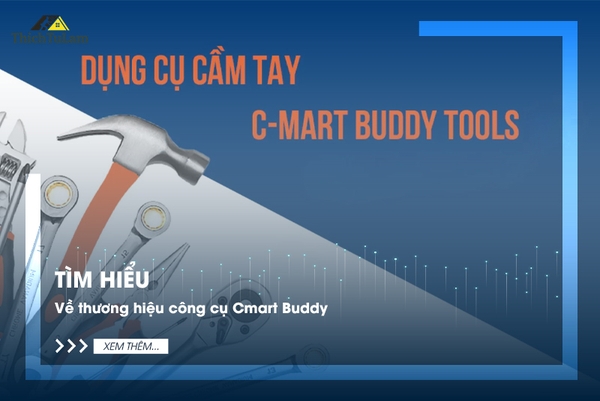 Tìm hiểu về thương hiệu công cụ Cmart Buddy