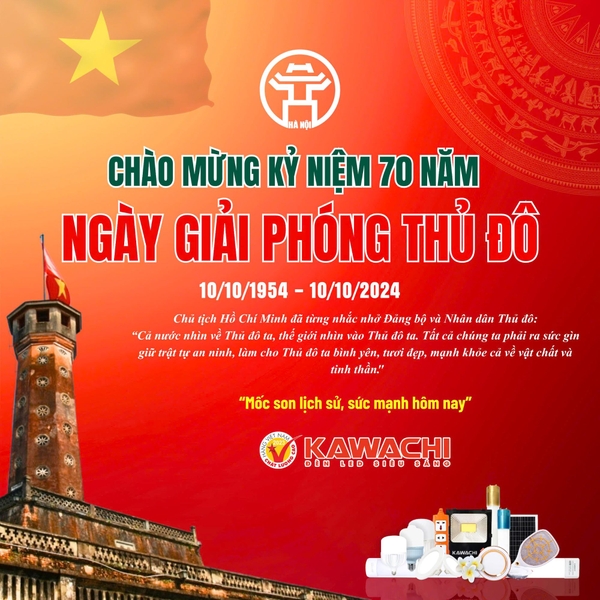 KỶ NIỆM 70 NĂM NGÀY GIẢI PHÓNG THỦ ĐÔ (10/10/1954 - 10/10/2024) KAWACHI LIGHTING