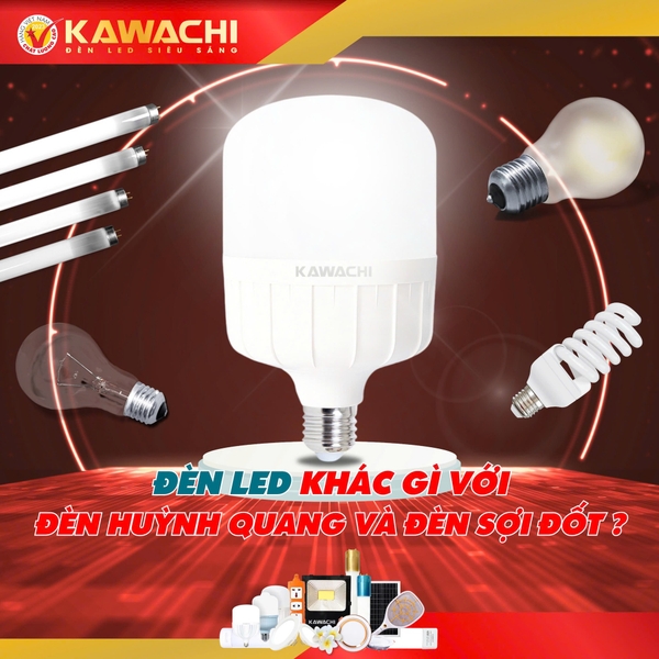 ĐÈN LED KHÁC GÌ VỚI ĐÈN HUỲNH QUANG VÀ ĐÈN SỢI ĐỐT KAWACHI LIGHTING