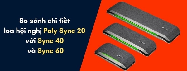 Sự khác nhau giữa các dòng loa poly sync 20, Sync 40, Sync 60 | electrictown