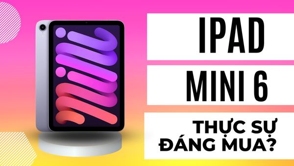 Đánh giá iPad mini 6: Chiếc iPad quá ngon trong năm 2022