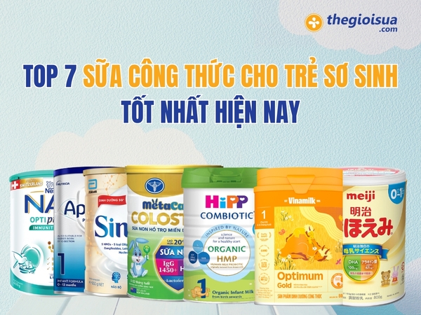 TOP 7 Sữa Công Thức Cho Trẻ Sơ Sinh Tốt Nhất Hiện Nay
