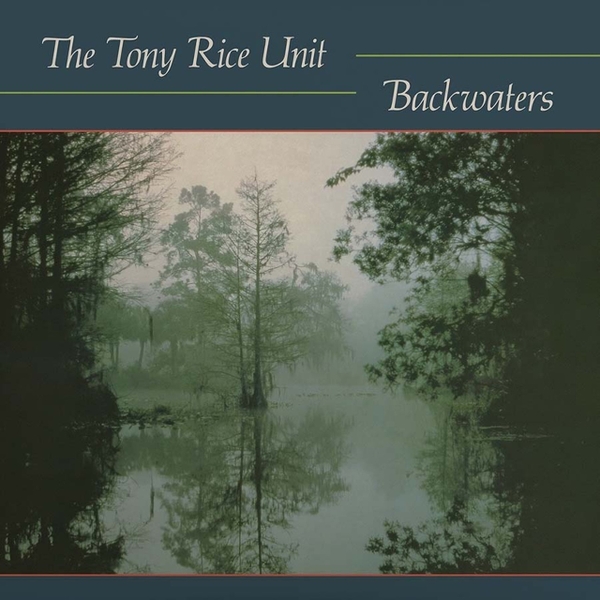The Tony Rice Unit - The Tony Rice Unit Backwaters 180g LP