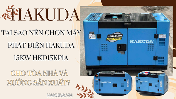 Tại Sao Nên Chọn Máy Phát Điện Hakuda 15KW HKD15KP1A Cho Tòa Nhà Và Xư