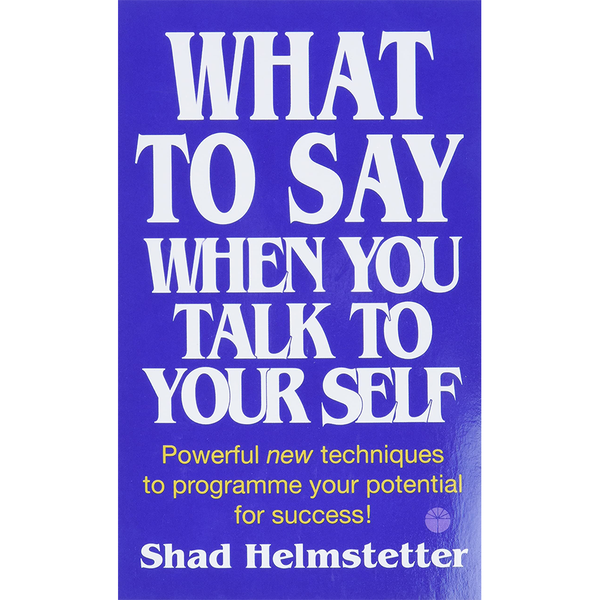 What To Say When You Talk To Yourself what-to-say-when-you-talk-to-yourself