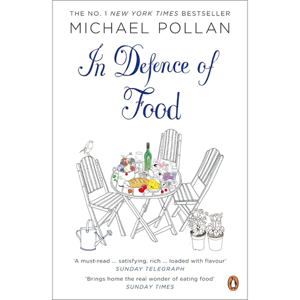 In Defence of Food: The Myth of Nutrition and the Pleasures of Eating ...