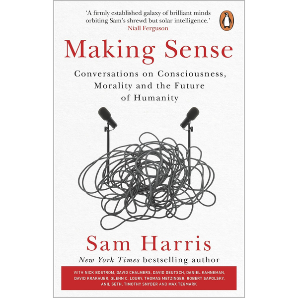 Making Sense: Conversations on Consciousness, Morality and the Future ...