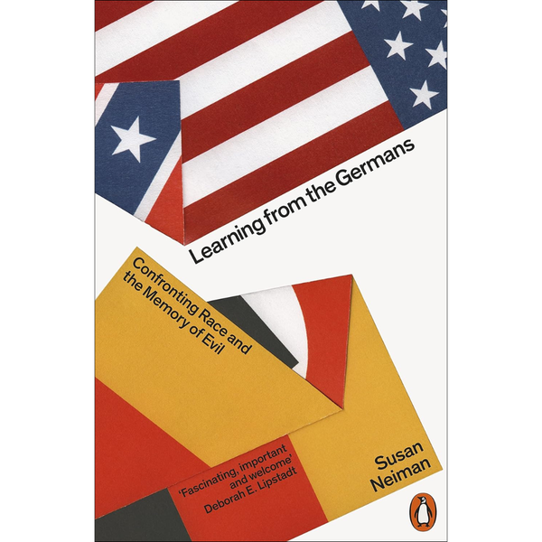 Learning from the Germans: Confronting Race and the Memory of Evil ...