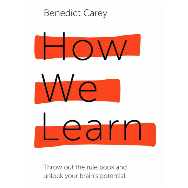 How We Learn: Throw out the rule book and unlock your brain's potential ...