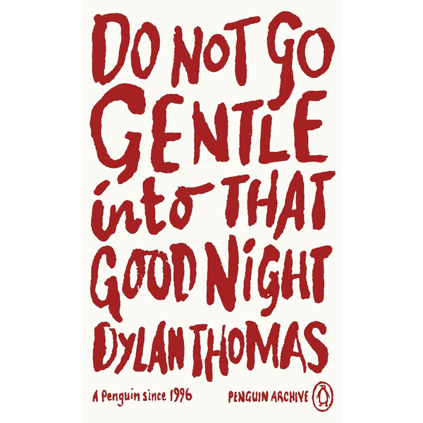 Do Not Go Gentle Into That Good Night - Dylan Thomas