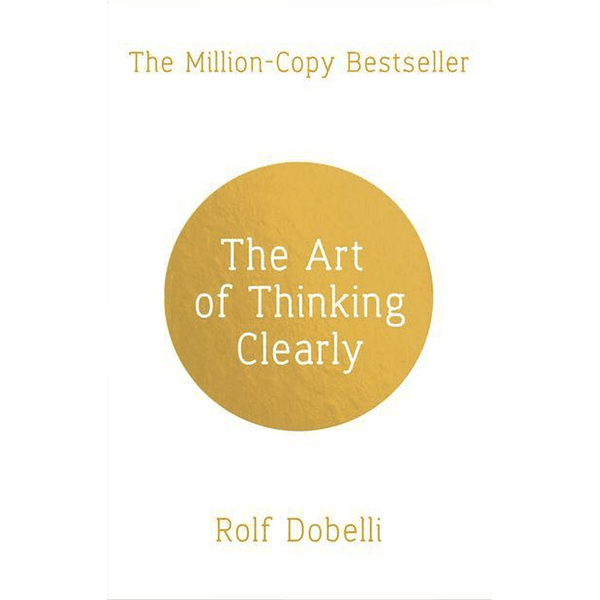 The Art of Thinking Clearly