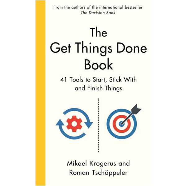 The Get Things Done Book: 41 Tools to Start, Stick With and Finish Things