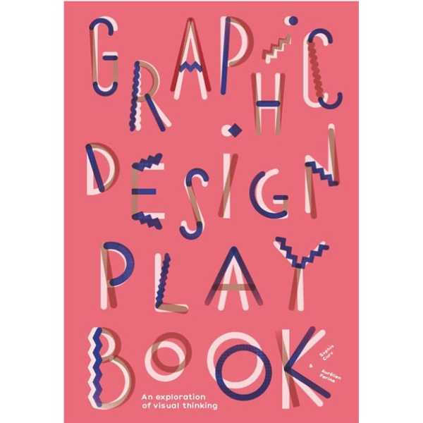 Graphic Design Play Book: An Exploration of Visual Thinking