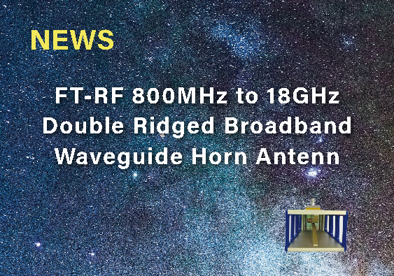 FT-RF 800MHz to 18GHz Double Ridged Broadband Waveguide Horn Antenn