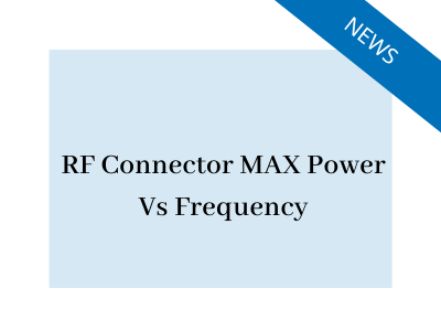 RF Connector MAX Power Vs Frequency