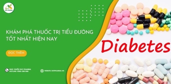 Khám phá thuốc tiểu đường tốt nhất hiện nay