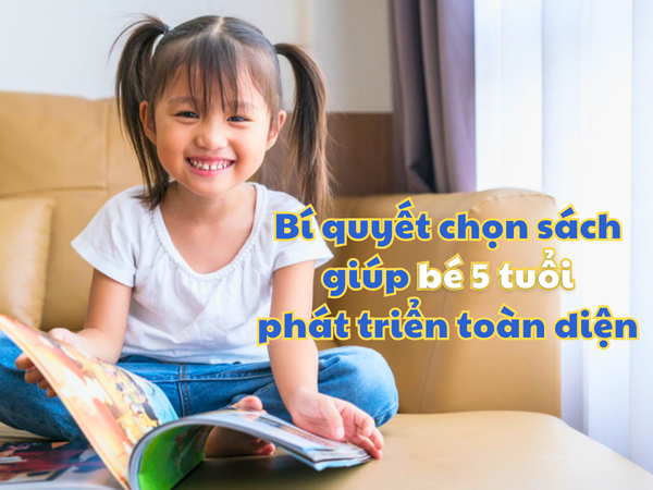 Chọn Sách Cho Bé 5 Tuổi Giúp Con Phát Triển Toàn Diện | Blog của Mogu