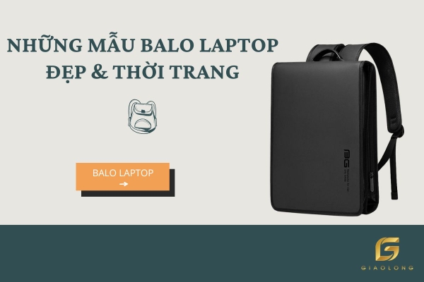 TOP 3 MẪU BALO LAPTOP ĐẸP VÀ THỜI TRANG HIỆN NAY