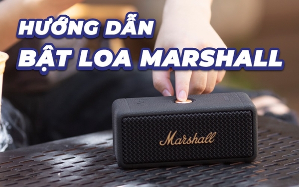 Hướng dẫn cách bật loa Marshall, bao gồm mọi dòng loa