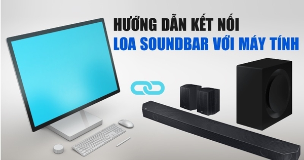 3 cách kết nối loa soundbar với máy tính phổ biến nhất hiện nay