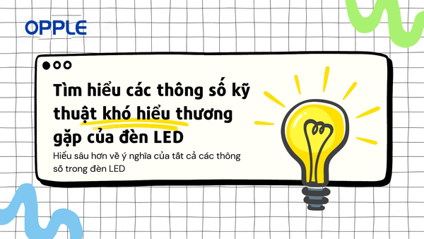 TÌM HIỂU CÁC THÔNG SỐ THƯỜNG GẶP CỦA ĐÈN LED
