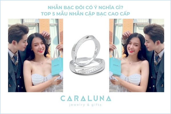Nhẫn bạc đôi có ý nghĩa gì? Top 5 mẫu nhẫn cặp bạc cao cấp