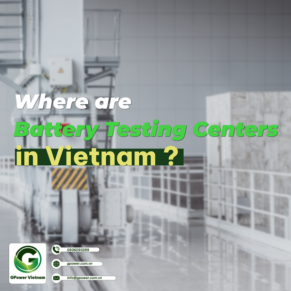 6 Battery Testing Centers in Vietnam