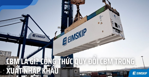 CBM là gì? Công thức quy đổi CBM trong xuất nhập khẩu mới nhất 2025