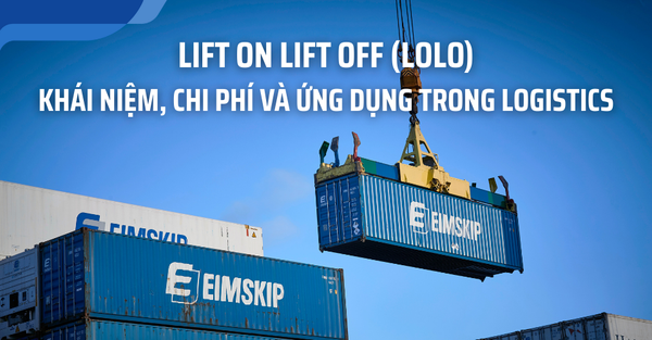 Lift On Lift Off: Định nghĩa, chi phí & ứng dụng trong logistics