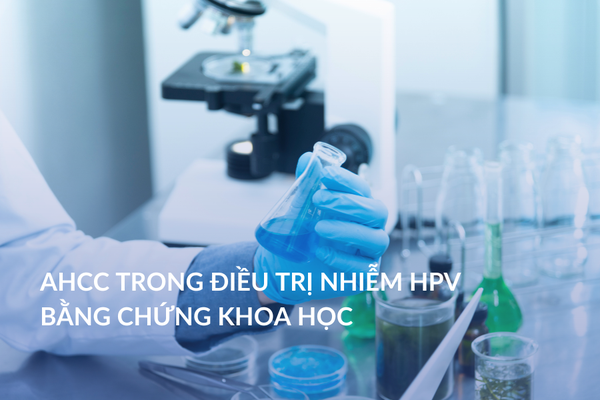 AHCC trong điều trị nhiễm HPV: Tổng hợp các bằng chứng khoa học